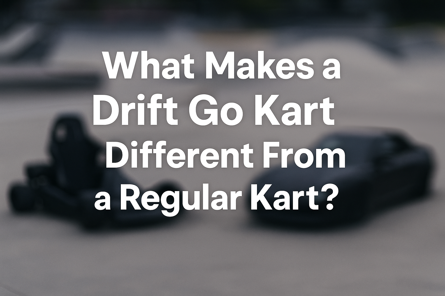 What Makes a Drift Go Kart Different From a Regular Kart? – Drift Go Kart